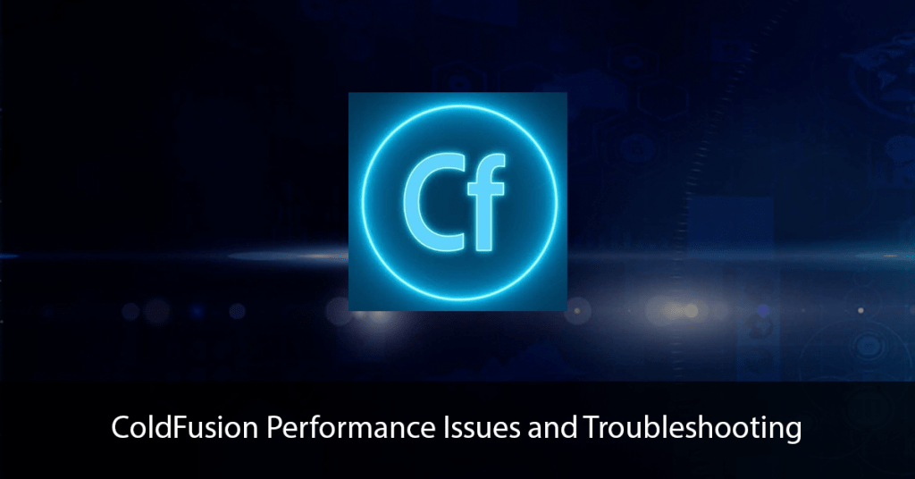 ColdFusion Performance Issues and Troubleshooting - FusionReactor ...