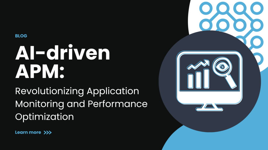 AI-driven APM: Revolutionizing Application Monitoring and Performance ...